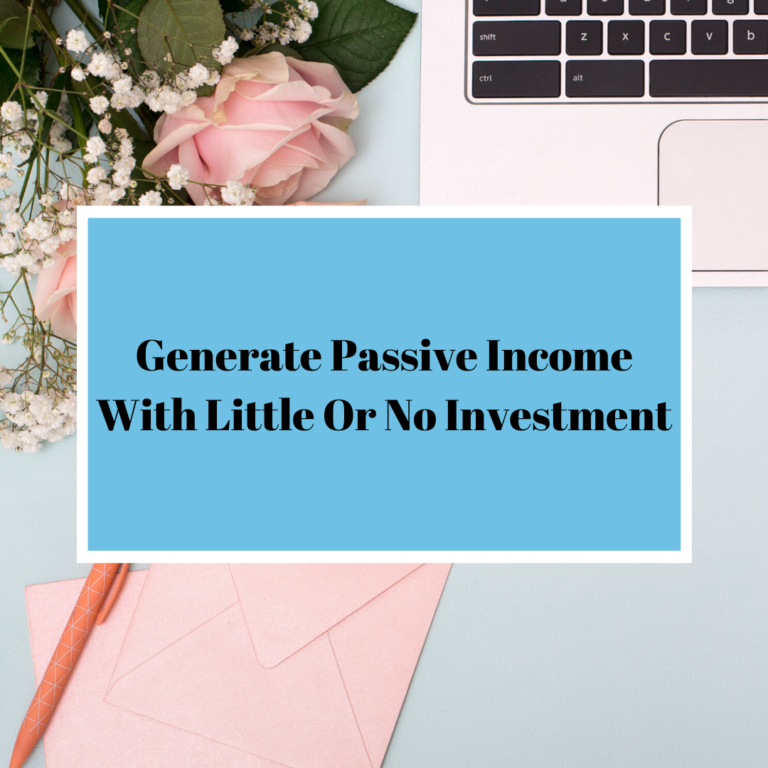 Generate Passive Income With Little Or No Investment